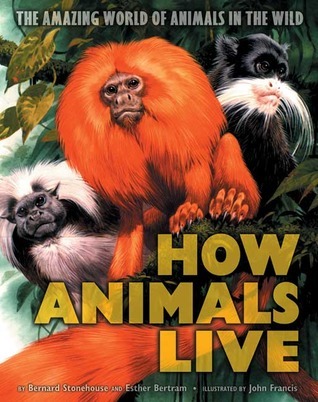 How Animals Live: Amazing World of Animals in the Wild, The by E ...