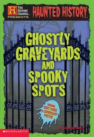 Haunted History: Ghostly Graveyards and Spooky Spots by Cameron Banks ...