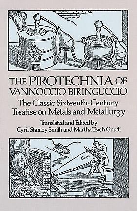 The Pirotechnia of Vannoccio Biringuccio: The Classic Sixteenth-Century ...