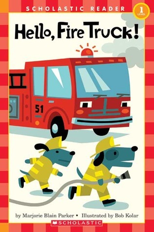 Hello, Fire Truck! (Scholastic Readers) by Marjorie Parker | Goodreads