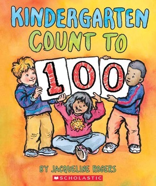 Kindergarten Count to 100 by Jacqueline Rogers | Goodreads