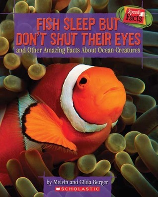 Fish Sleep but Don't Shut Their Eyes: And Other Amazing Facts About ...
