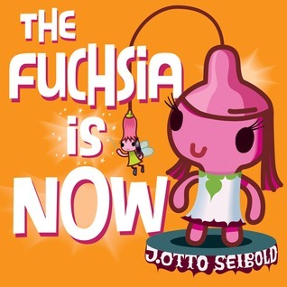 The Fuchsia is Now by J. Otto Seibold | Goodreads