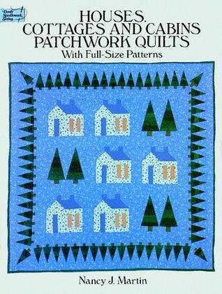 Houses, Cottages, and Cabins Patchwork Quilts: With Full-Size Patterns by Nancy J. Martin ...