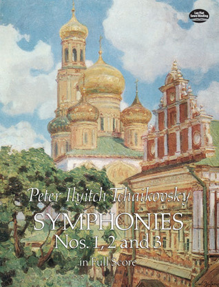 Symphonies Nos. 1, 2 and 3 in Full Score by Pyotr Ilyich Tchaikovsky | Goodreads