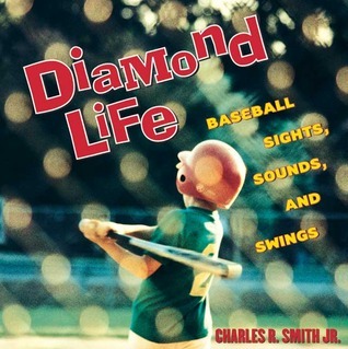 Diamond Life: Baseball Sights, Sounds, and Swings by Charles R. Smith ...