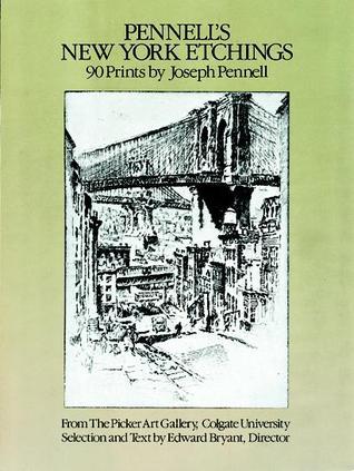 Pennell's New York Etchings: 90 Prints by Joseph Pennell | Goodreads