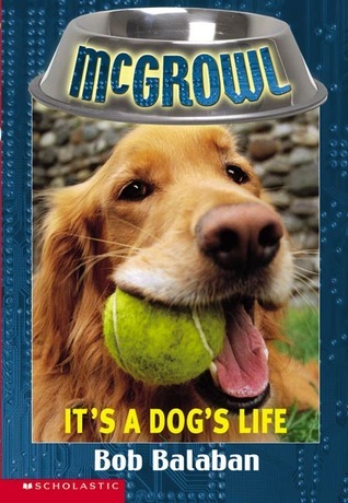 It's a Dog's Life (McGrowl #2) by Bob Balaban | Goodreads