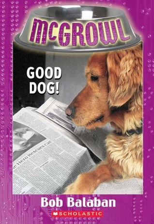 Good Dog! (Mcgrowl #4) by Bob Balaban | Goodreads