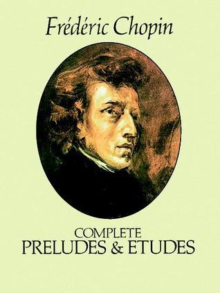 The Complete Preludes & Etudes: For Solo Piano by Frédéric Chopin ...