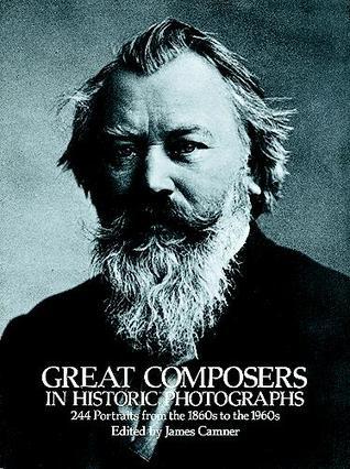 Great Composers in Historic Photographs by James Camner | Goodreads