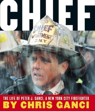 Chief: The Life Of Peter J. Ganci, A New York City Firefighter by Chris ...