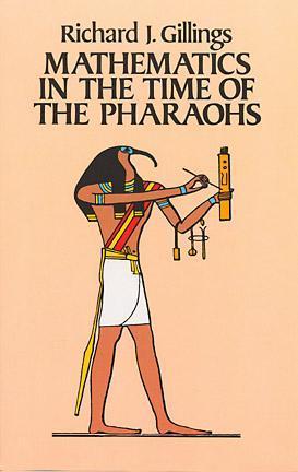 Mathematics in the Time of the Pharaohs by Richard J. Gillings | Goodreads