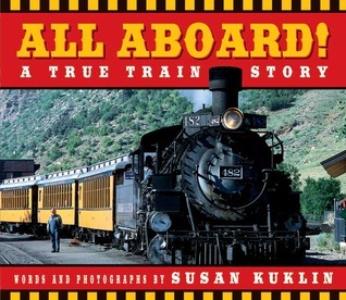 All Aboard!: A True Train Story by Susan Kuklin | Goodreads