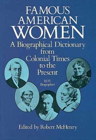 Famous American Women: A Biographical Dictionary from Colonial Times to ...