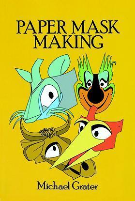 Complete Book of Paper Mask Making by Michael Grater | Goodreads