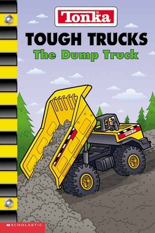 Tonka Tough Trucks: The Dump Truck by Craig Robert Carey | Goodreads