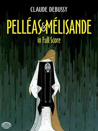 Pelleas et Melisande in Full Score by Claude Debussy | Goodreads