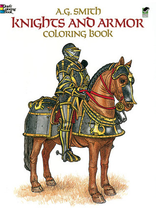 Knights and Armor Coloring Book by A.G. Smith | Goodreads