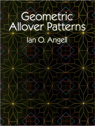 Geometric Allover Patterns (Dover Pictorial Archive) by Ian O. Angell | Goodreads