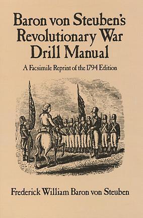 Baron Von Steuben's Revolutionary War Drill Manual: A Facsimile Reprint ...