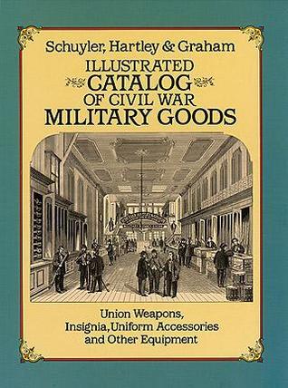 Illustrated Catalog of Civil War Military Goods: Union Weapons ...