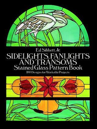 Sidelights, Fanlights and Transoms Stained Glass Pattern Book by Ed ...