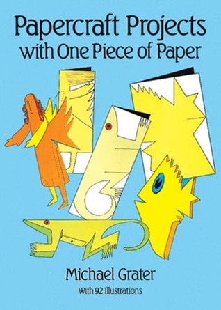 Papercraft Projects with One Piece of Paper by Michael Grater | Goodreads