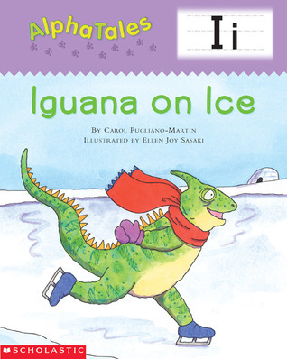 Iguana on Ice (Alphatales I) by Carol Pugliano-Martin | Goodreads