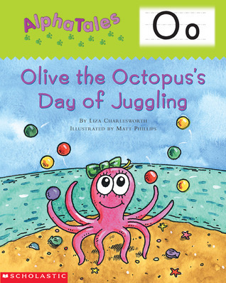 Olive the Octopus's Day of Juggling (AlphaTales) by Liza Charlesworth ...