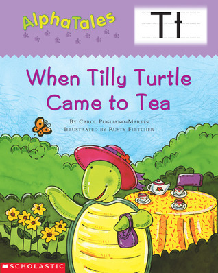 When Tilly Turtle Came to Tea (AlphaTales) by Carol Pugliano-Martin ...