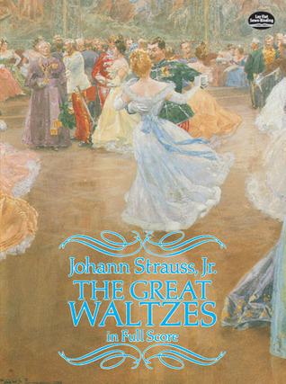 The Great Waltzes in Full Score by Johann Strauss II | Goodreads