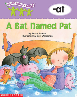 A Bat Named Pat: -at (Word Family Tales) by Betsy Franco | Goodreads