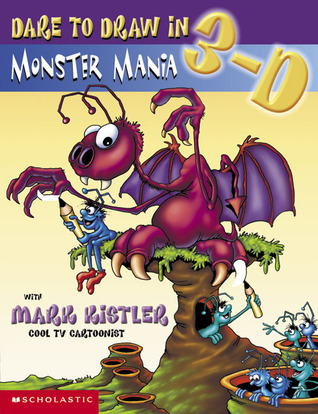 Monster Mania (Dare to Draw in 3-D #1) by Mark Kistler | Goodreads