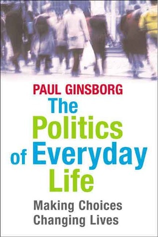The Politics of Everyday Life: Making Choices, Changing Lives by Paul ...