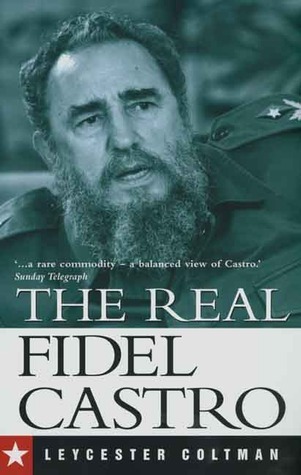 The Real Fidel Castro by Leycester Coltman | Goodreads