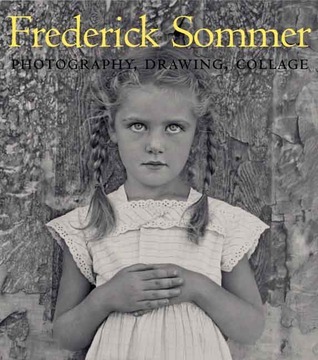 The Art of Frederick Sommer: Photography, Drawing, Collage by Keith F ...