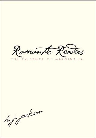 Romantic Readers: The Evidence of Marginalia by H.J. Jackson | Goodreads