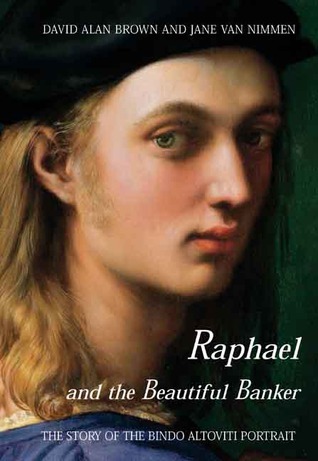 Raphael and the Beautiful Banker: The Story of the Bindo Altoviti ...