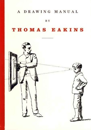 A Drawing Manual by Thomas Eakins by Thomas Eakins | Goodreads