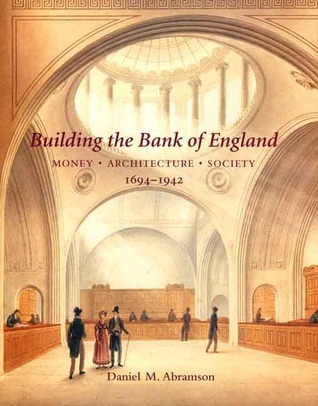 Building the Bank of England: Money, Architecture, Society 1694-1942 by ...