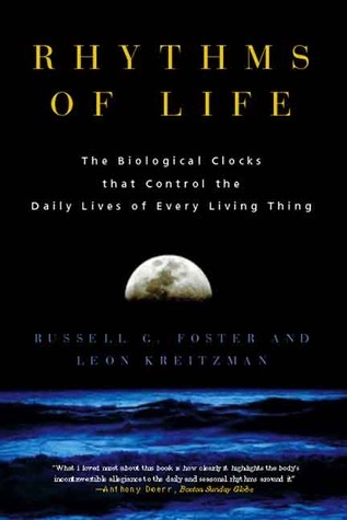 Rhythms of Life: The Biological Clocks that Control the Daily Lives of ...