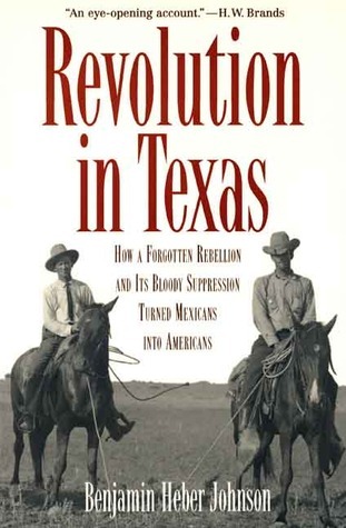 Revolution in Texas: How a Forgotten Rebellion and Its Bloody ...