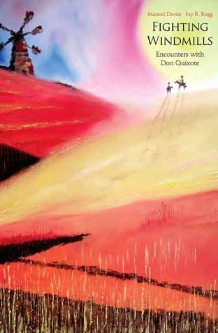 Fighting Windmills: Encounters with Don Quixote by Manuel Durán | Goodreads