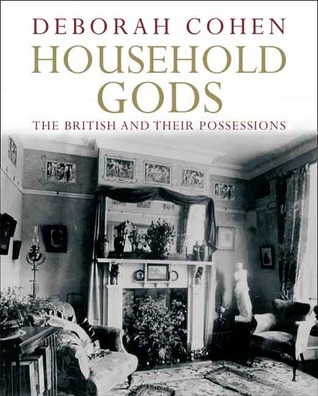 Household Gods: The British and their Possessions by Deborah Cohen ...