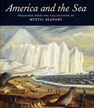 America and the Sea: Treasures from the Collections of Mystic Seaport ...