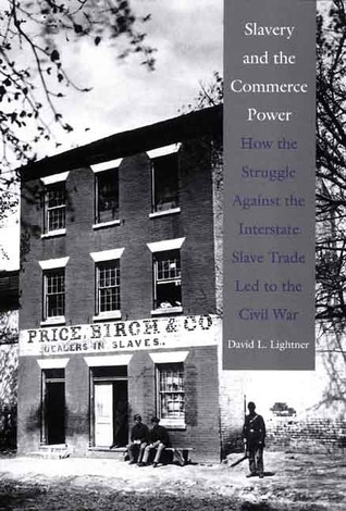 Slavery and the Commerce Power: How the Struggle Against the Interstate ...