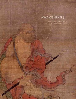 Awakenings: Zen Figure Painting in Medieval Japan by Gregory P.A ...
