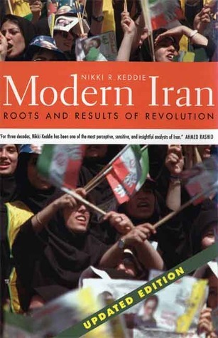 Modern Iran. Roots and Results of Revolution by Nikki R. Keddie | Goodreads