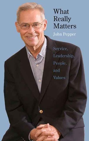 What Really Matters: Service, Leadership, People, and Values by John ...